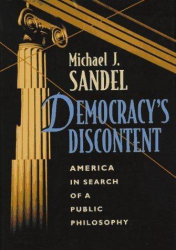 Democracy's Discontent : America in Search of a Public Philosophy by ...