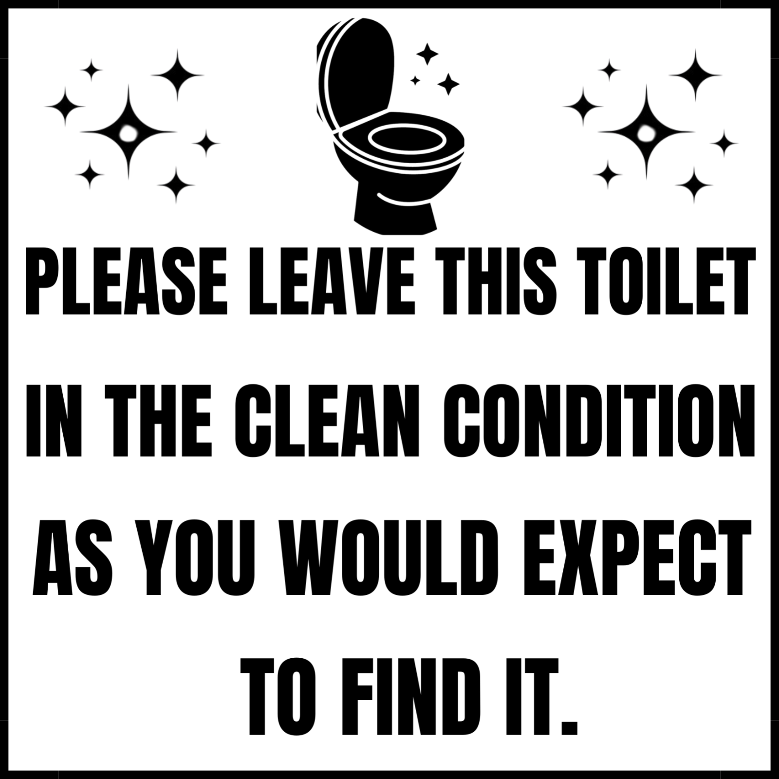 Please leave this toilet in the clean condition as you would expect to ...