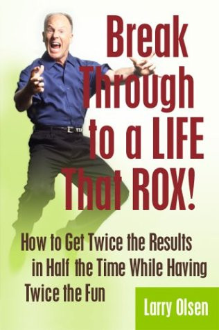 BREAK THROUGH TO A LIFE THAT ROX! By Larry Olsen *Excellent Condition ...