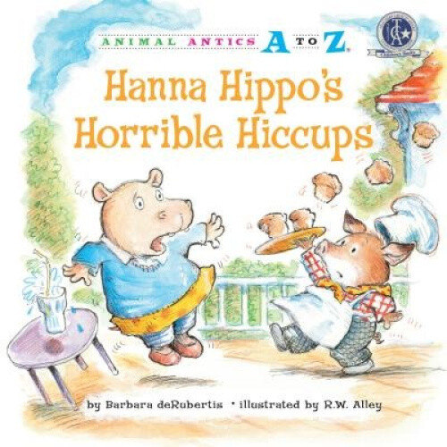 Hanna Hippos Horrible Hiccups (Animal Antics A to Z) by deRubertis ...