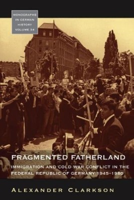 Alexander Clarkson Fragmented Fatherland (Poche) Monographs in German ...
