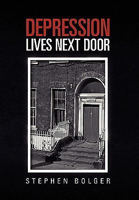 Depression Lives Next Door by Stephen Bolger (2011, Trade Paperback ...