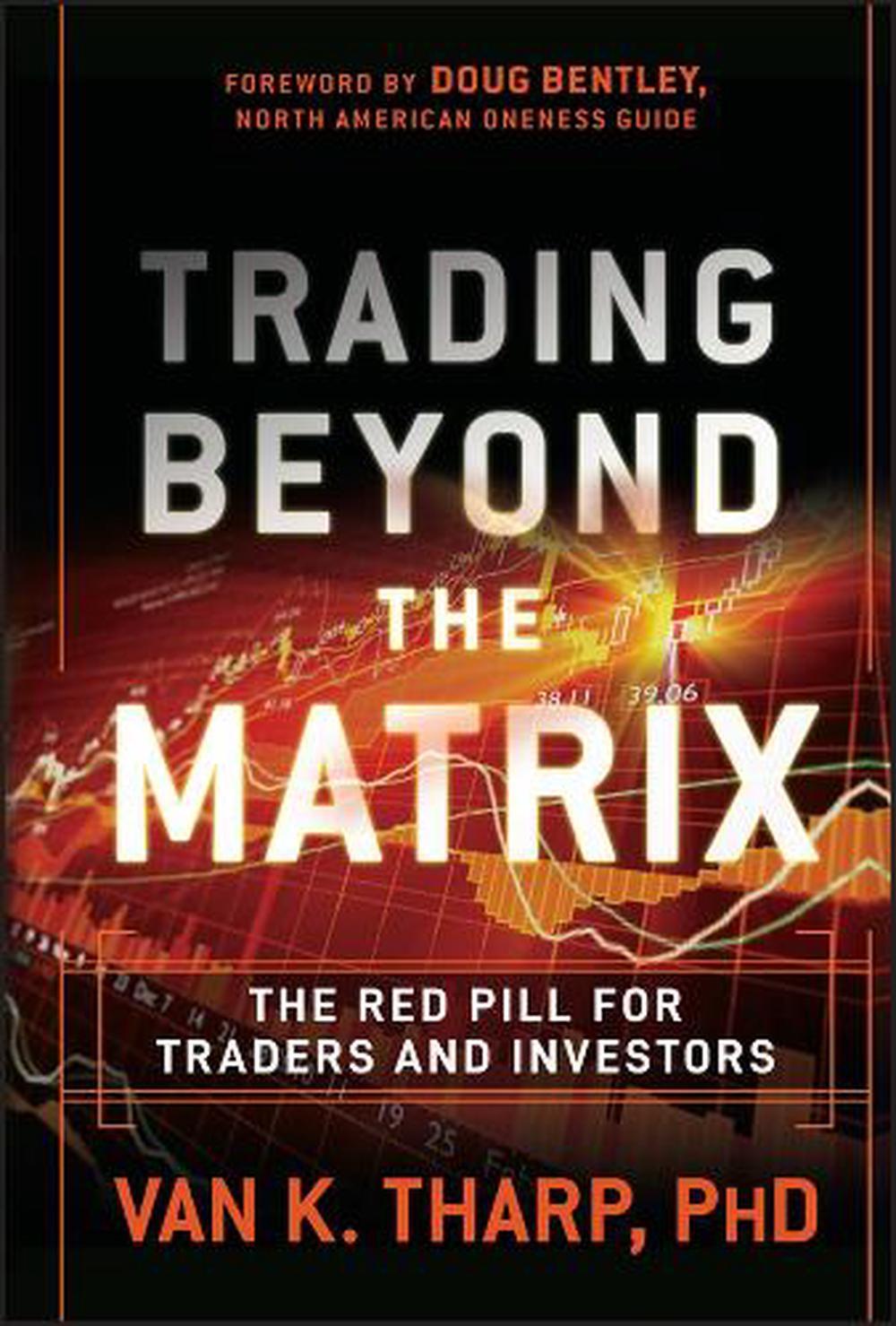 Trading Beyond the Matrix: The Red Pill for Traders and Investors by ...