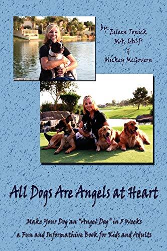 All Dogs Are Angels at Heart: Make Your Dog an Angel Dog in 5 Weeks, a ...