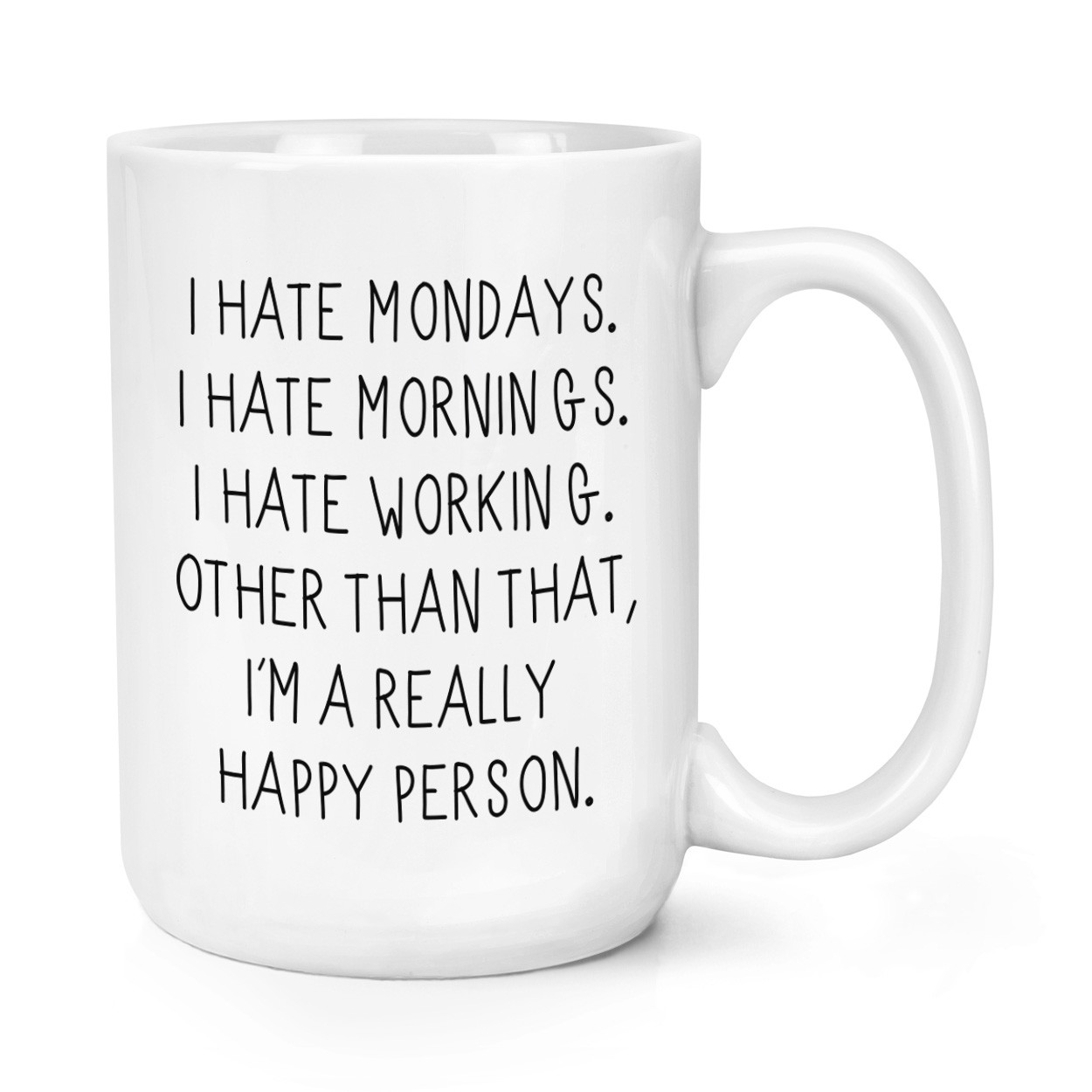 I Hate Mondays I Hate Mornings Working 15oz Large Cup Mug - Big | eBay