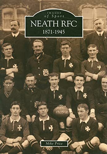 Neath RFC 1871-1945 (Archive Photographs: Images of S... by Mick Price ...