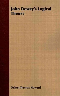 John Dewey's Logical Theory, Paperback by Howard, Delton Thomas, Like ...