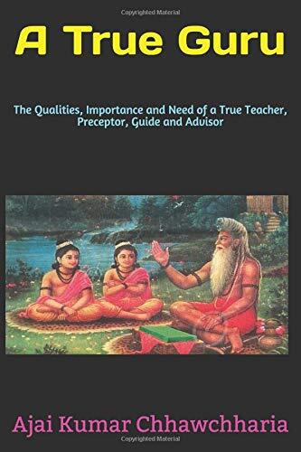 A TRUE GURU: THE QUALITIES, IMPORTANCE AND NEED OF A TRUE By Sri Ajai Kumar NEW 9781726867580 | eBay