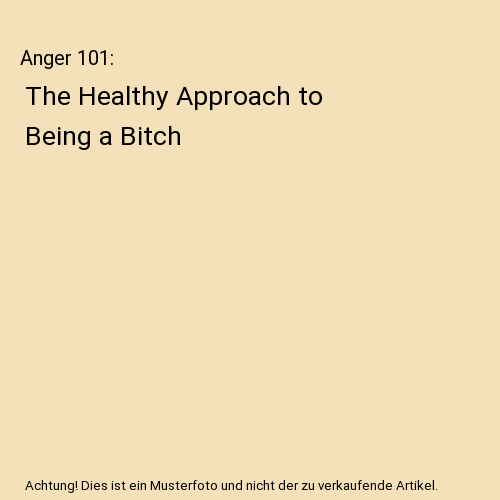 Anger 101: The Healthy Approach to Being a Bitch, Lori Diguardi ...