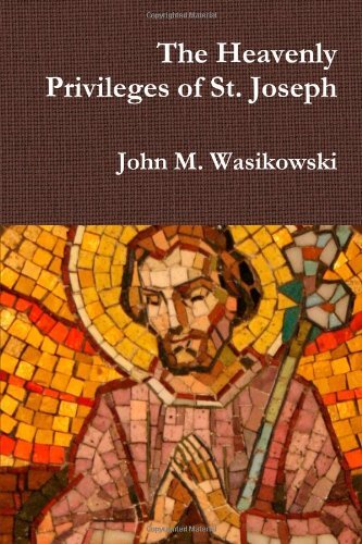 THE HEAVENLY PRIVILEGES OF ST. JOSEPH By John M. Wasikowski **BRAND NEW ...