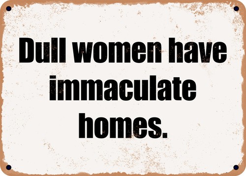 METAL SIGN - Dull women have immaculate homes. | eBay