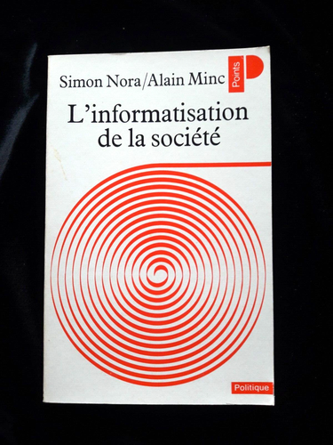 L'INFORMATISATION DE LA SOCIETE SIMON NORA ALAIN MINC POLITIQUE/FRANCE ...