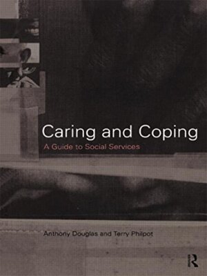 Caring and Coping: A Guide to Social Services, Douglas, Philpot ...