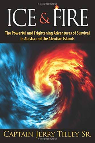 Ice Fire: The Powerful and Frightening Adventures of Survival in Alaska ...