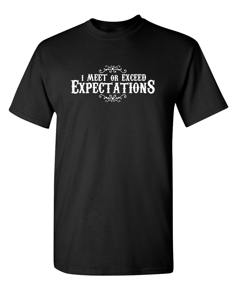 I Meet Or Exceed Expectations Sarcastic Humor Graphic Novelty Funny T ...