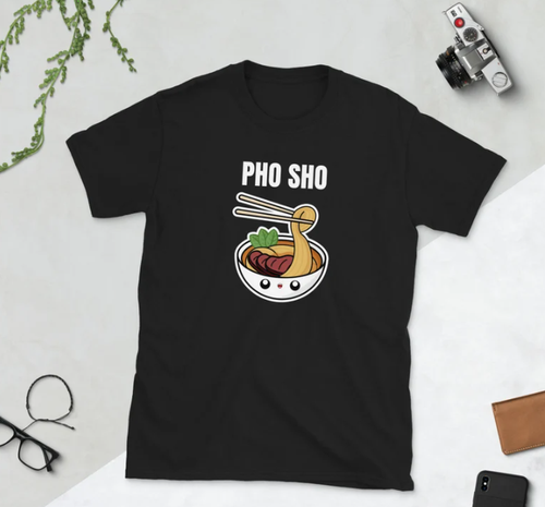 New T-Shirt Unisex Pho Sho Noodles Noodle Soup Asian Food Foodie ...