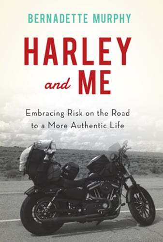 Harley and Me: Embracing Risk on the Road to a More Authentic Life by ...