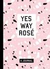 Yes Way Rosé Blank Journal by Erica Blumenthal: Used 9780762493142| eBay