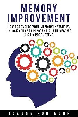 Memory Improvement How Develop Your Memory Instantly Unlock by Robinson Joanne 9781530930227 | eBay