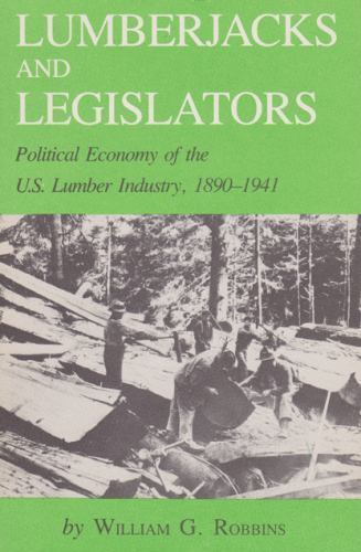Environmental History Ser.: Lumberjacks and Legislators : Political ...