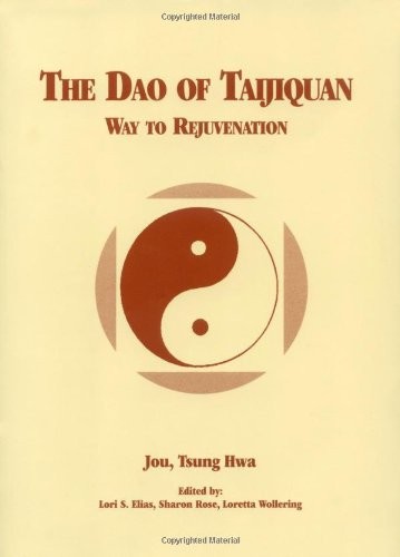 THE DAO OF TAIJIQUAN: WAY TO REJUVENATION (TAI CHI) By Tsung Hwa Jou ...