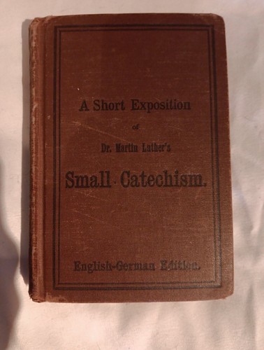 1912 A Short Exposition of Dr Martin Luther's Small Catechism - German ...