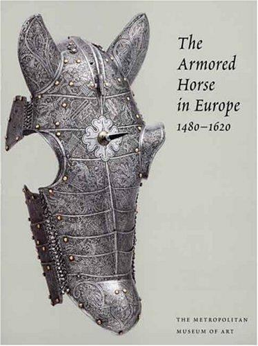 Armored Horse in Europe, 1480-1620 by Dirk Breiding, Stuart Pyhrr ...