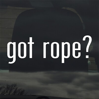 Got Rope? Custom Vinyl Sticker Decal Art Craft Bondage Climbing | eBay
