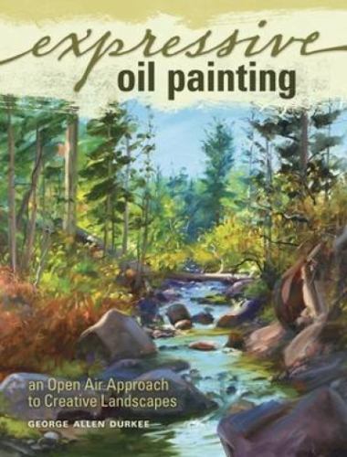 Expressive Oil Painting : An Open Air Approach to Creative Landscapes ...