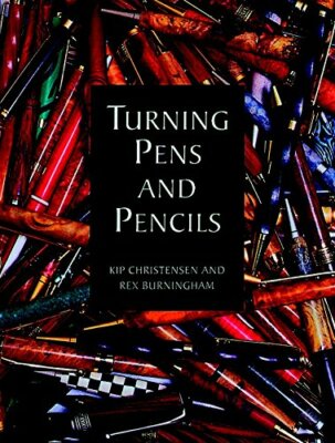 Turning Pens And Pencils By Kip Christensen, Rex Burningham ...