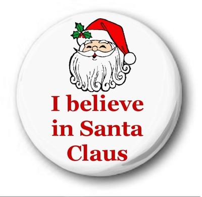 I BELIEVE IN SANTA CLAUS - 1 inch / 25mm Button Badge - Novelty Cute | eBay