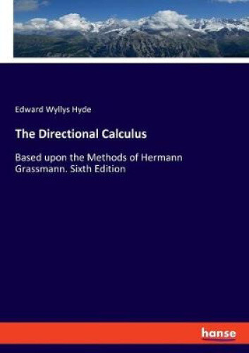 The Directional Calculus: Based upon the Methods of Hermann Grassmann ...