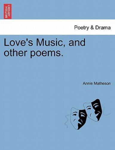 Love's Music, and Other Poems by Annie Matheson (2011, Trade Paperback ...