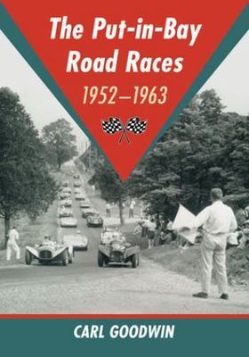 Put-In-Bay Road Races, 1952-1963, Paperback by Goodwin, Carl, Brand New ...