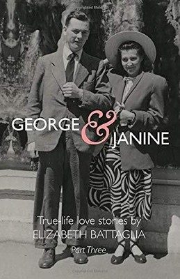 George & Janine: True-life Love StoriesaPart Three. Battaglia 9781732052482