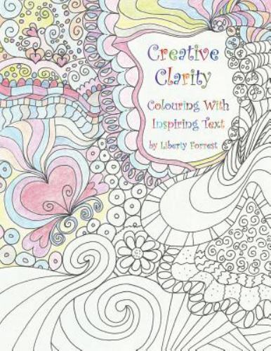 Creative Clarity - Colouring with Inspiring Text by Liberty Forrest ...