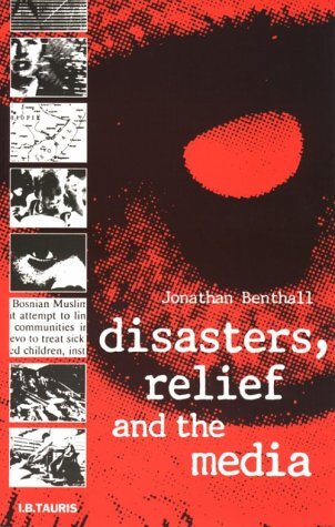 DISASTERS, RELIEF AND THE MEDIA By Jonathan Benthall - Hardcover ...