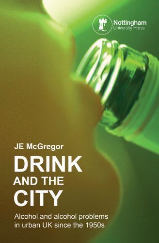 Drink and the City : Alcohol and Alcohol Problems in Urban UK since the ...