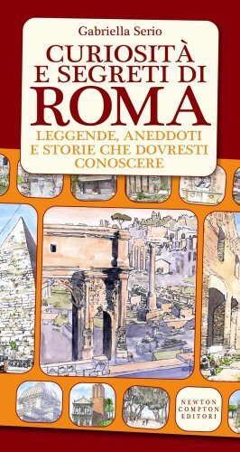 Curiosità E Segreti Di Roma. Leggende, Aneddoti E Storie ... by Serio ...