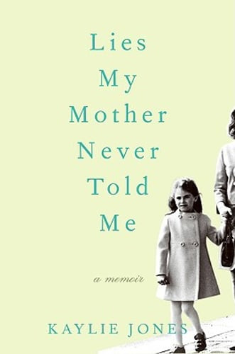 Lies My Mother Never Told Me: A Memoir by Kaylie Jones: New ...