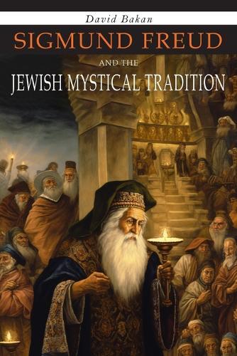 Sigmund Freud and the Jewish Mystical Tradition by David Bakan (2024 ...