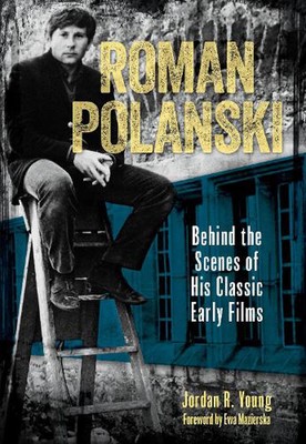Roman Polanski: Behind the Scenes of His Classic Early Films by Jordan ...