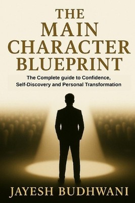 The Main Character Blueprint: The Complete Guide to Confidence, Self ...