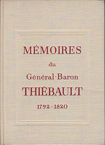 Memoires : Du general baron Thiebault, 1792-1820. Introduction et notes ...