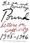 Ezra and Dorothy Pound: Letters in Captivity, 1945-1946 - Hardcover ...