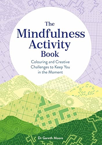 The Mindfulness Activity Book: Colouring and Creative Challenges to ...