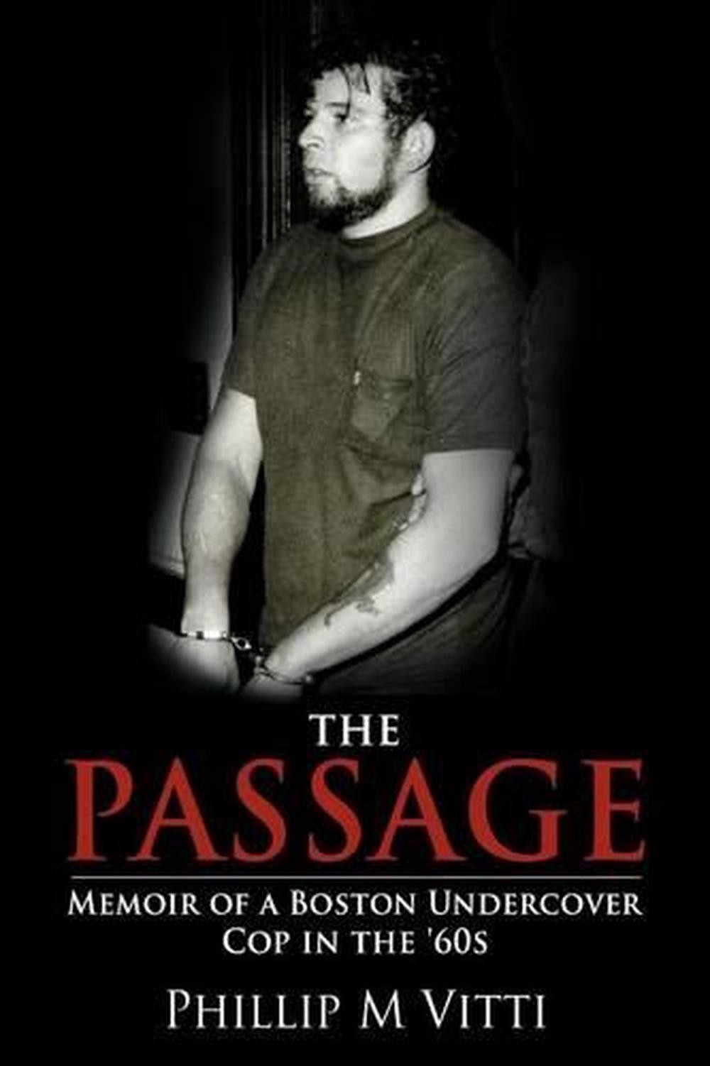 The Passage: Memoir of a Boston Undercover Cop in the '60s by Phillip M ...