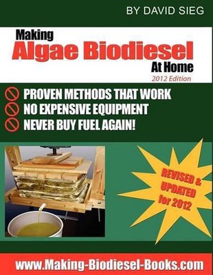 Making Algae Biodiesel at Home 2012 Edition: How To Make All the Fuel ...