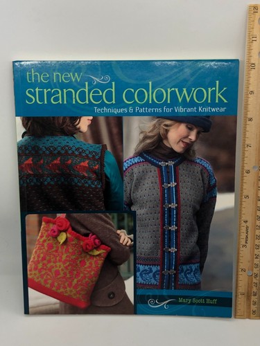 The New Stranded Colorwork: Techniques and Patterns for Vibrant ...