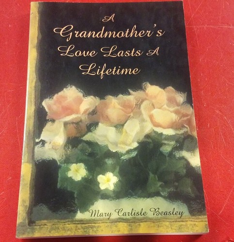 Grandmother's Love Lasts a Lifetime by Mary Carlisle Beasley (2010 ...